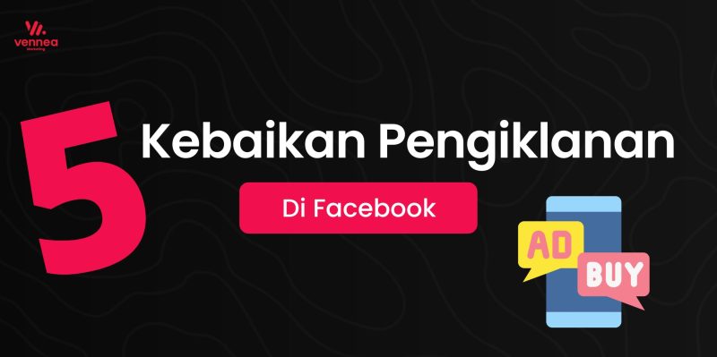 5 Kebaikan Pengiklanan Di Facebook - Digital Marketing Agency